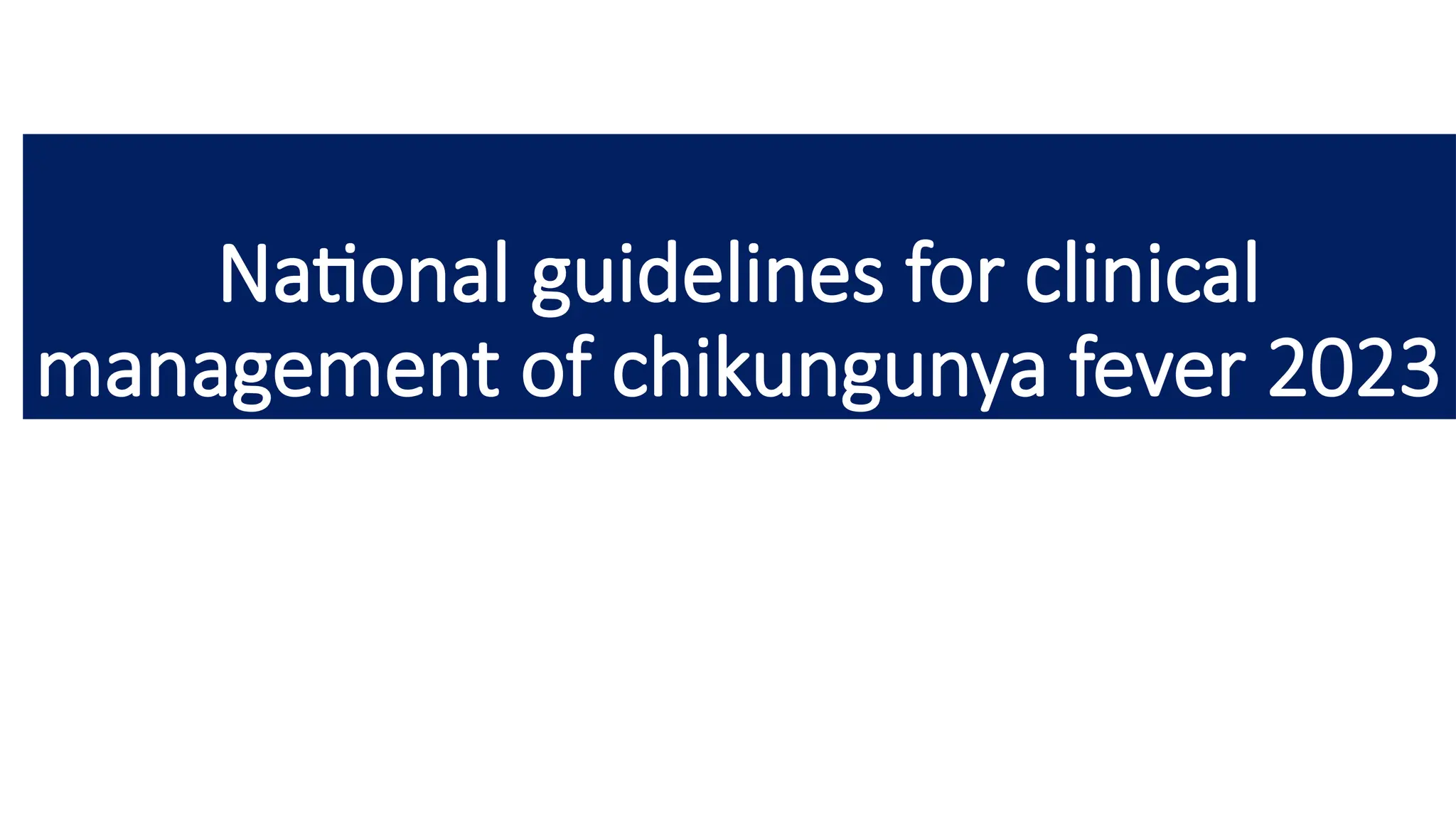 National guidelines for clinical management of chikungunya fever.pptx