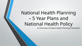 National Health Planning In India, National 5 Year Plans Overview | PPTX