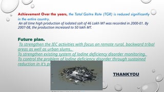 National iodine Deficiency Disorder Control Programe.pptx