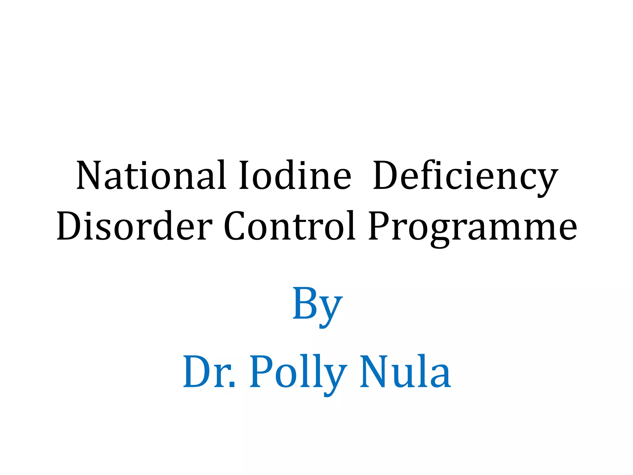 National iodine deficiency disorder control programme | PPTX