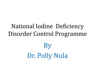 National iodine deficiency disorder control programme | PPTX