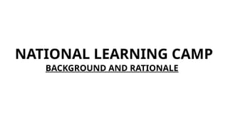 NATIONAL LEARNING CAMP POWERPOINT PRESENTATION | PPTX