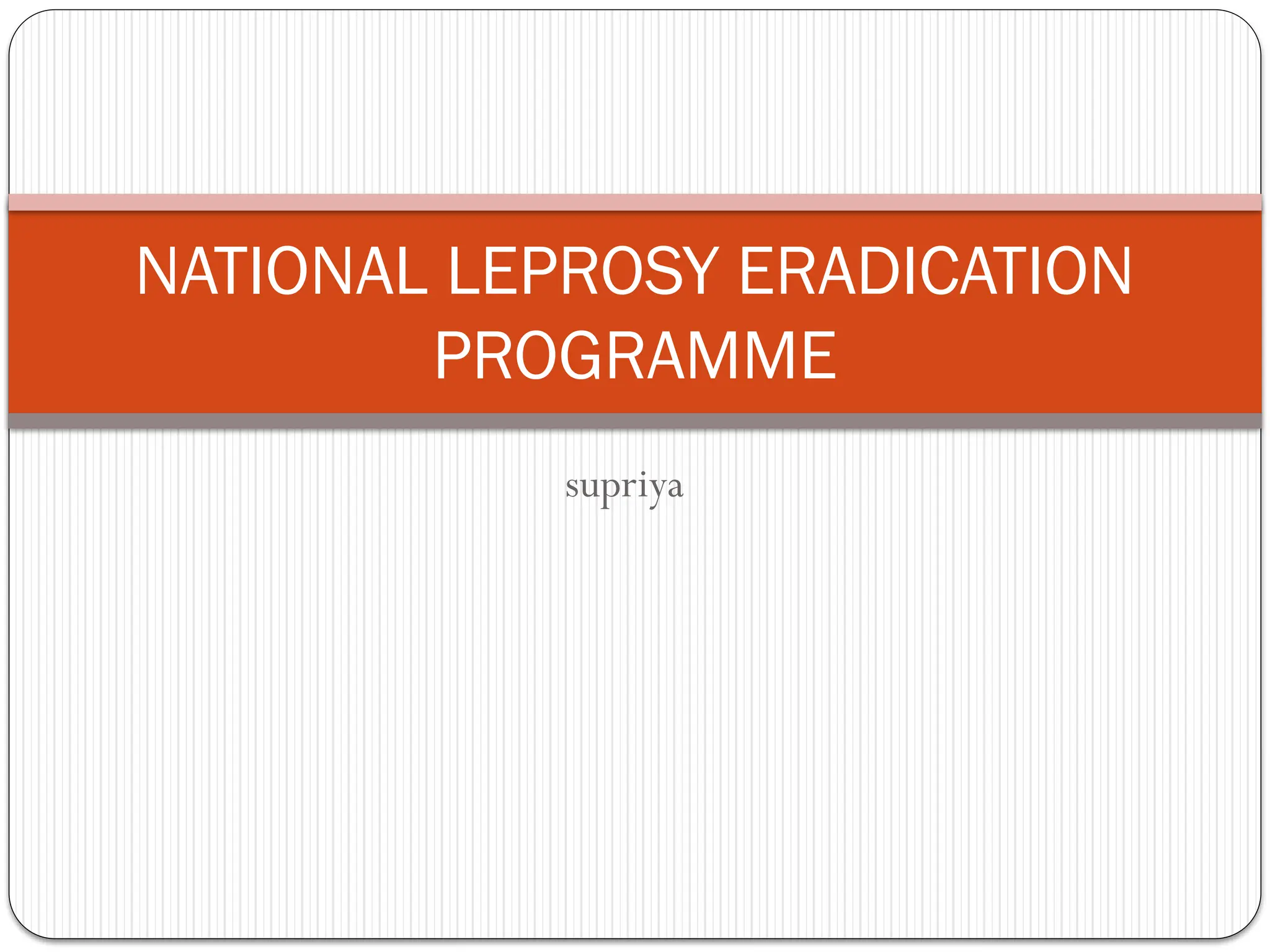 NATIONAL LEPROSY ERADICATION PROGRAMME.pptx
