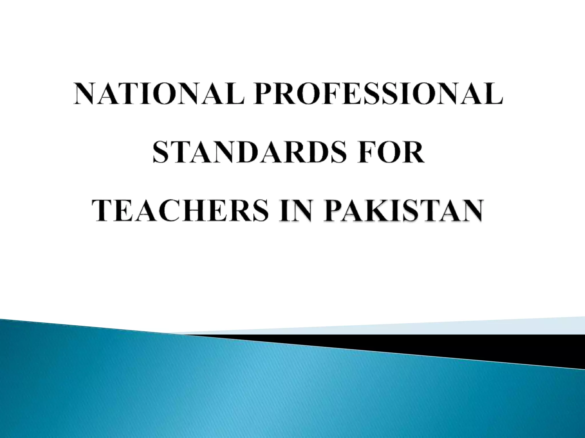 National professional standards for teachers in pakistan | PPTX