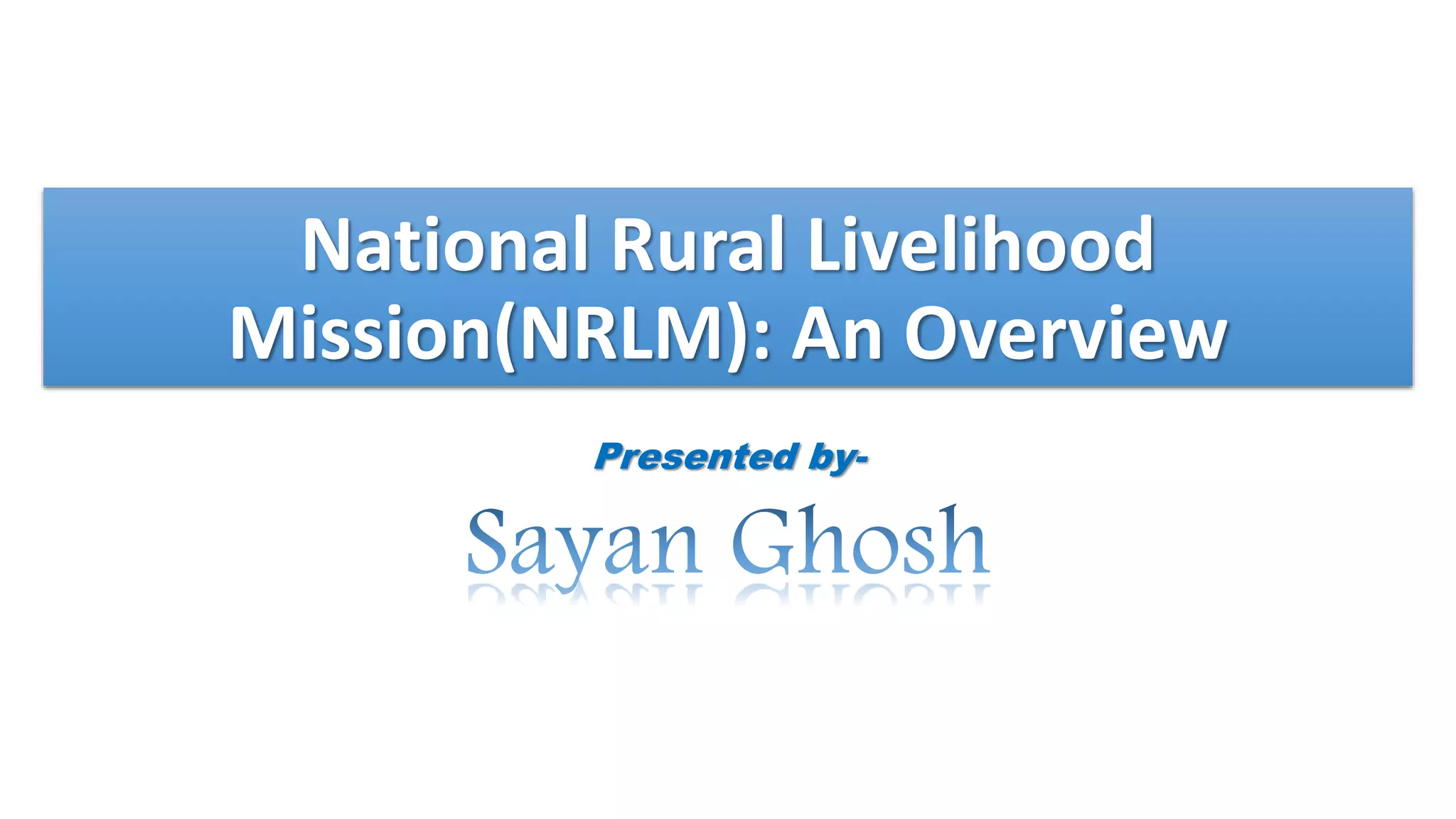 National Rural Livelihood Mission (NRLM) : An Overview | PPTX