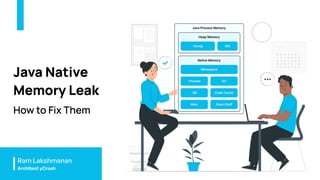 Java Native Memory Leaks: The Hidden Villain Behind JVM Performance Issues | PPTX