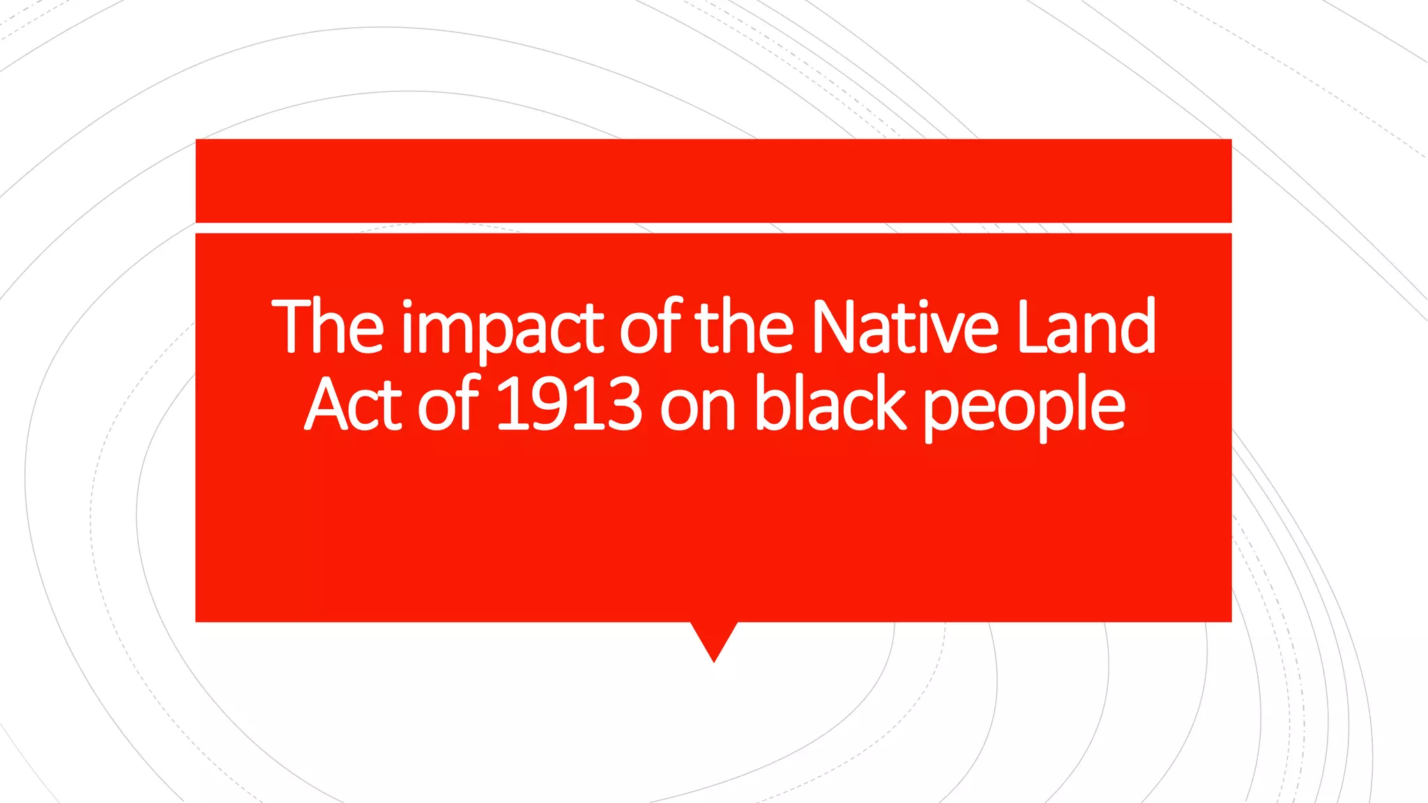 Natives Land Act of 1913 presentation.pptx