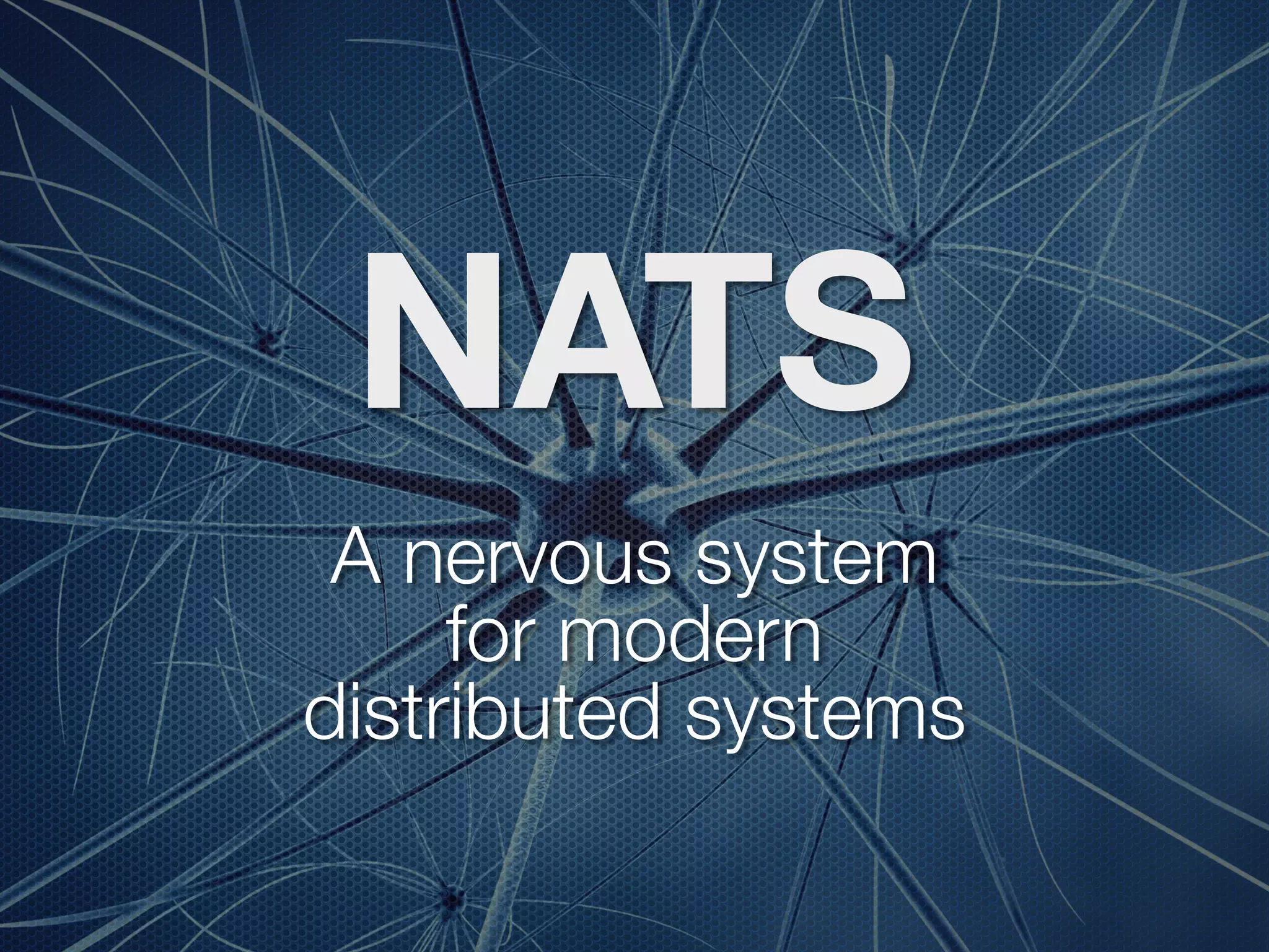 NATS - A new nervous system for distributed cloud platforms | PPT