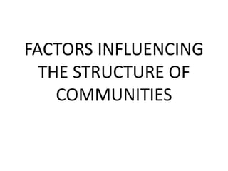 factors influencing the structure of communities | PPTX