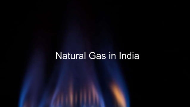 Natural-gas-in-India.pptx | Power and Energy Industry | Industries