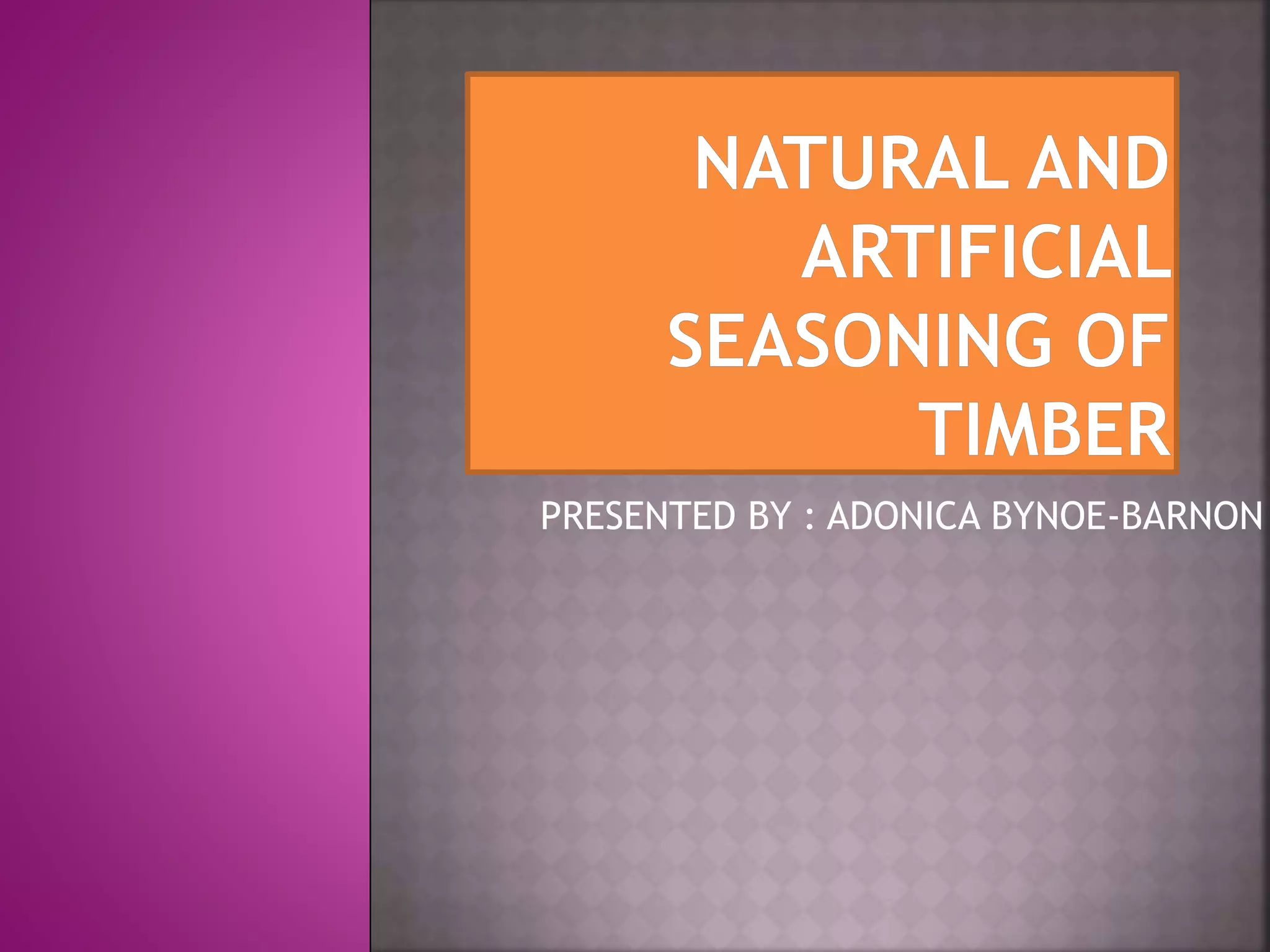 Natural and artificial seasoning of timber | PPTX