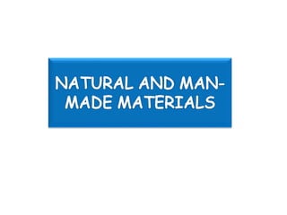 Natural and man made materials | PPT | Manufacturing Industry | Industries
