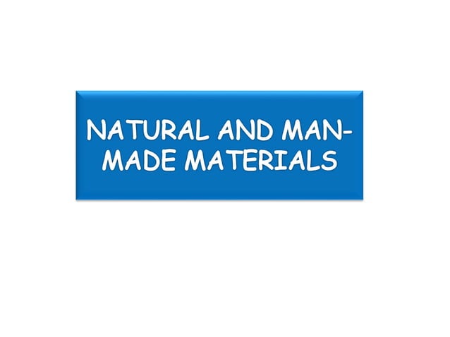 Natural and man made materials | PPT
