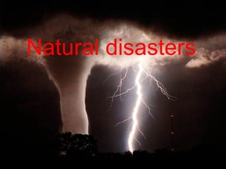 Natural disasters final | PPT