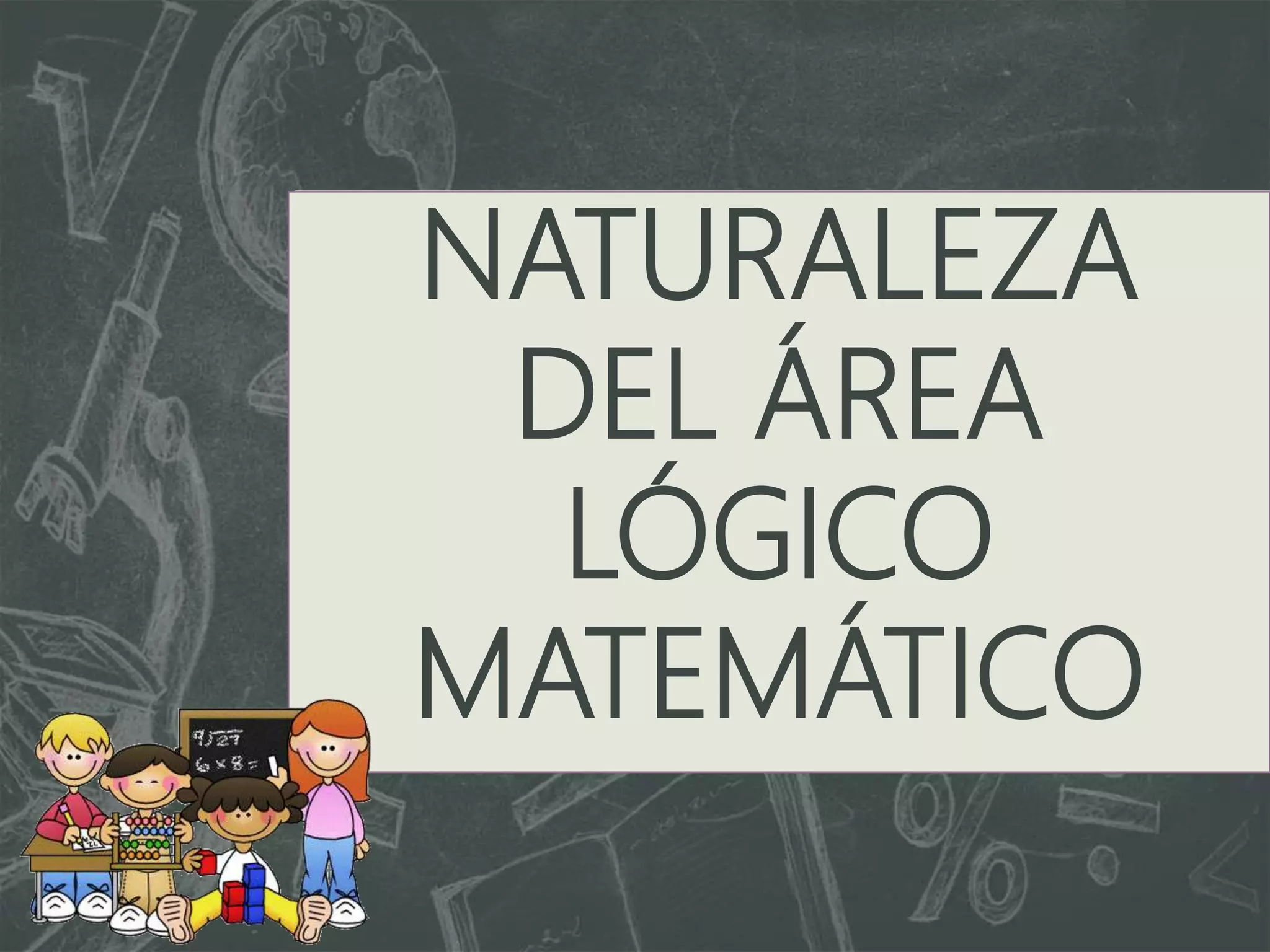 Naturaleza del área lógico matemático | PPT