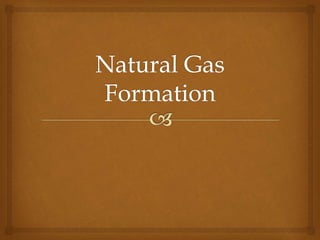 Natural gas formation | PPTX