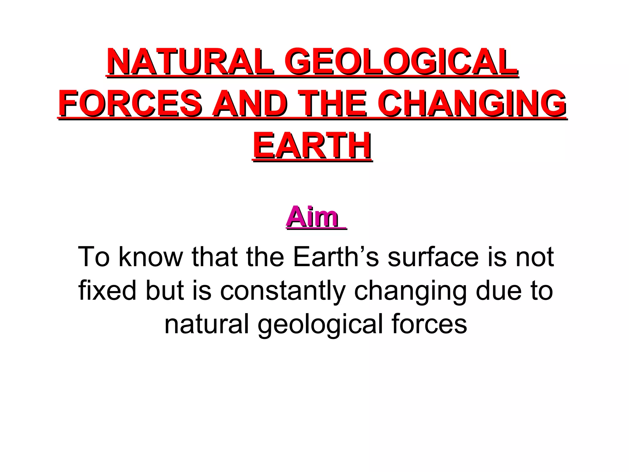 Natural geological forces and the changing earth | PPT