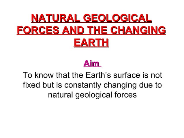Natural geological forces and the changing earth | PPT