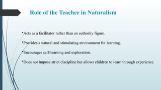 Naturalism (Philosophy), Types and Educational Implications- .pptx