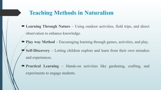 Naturalism (Philosophy), Types and Educational Implications- .pptx