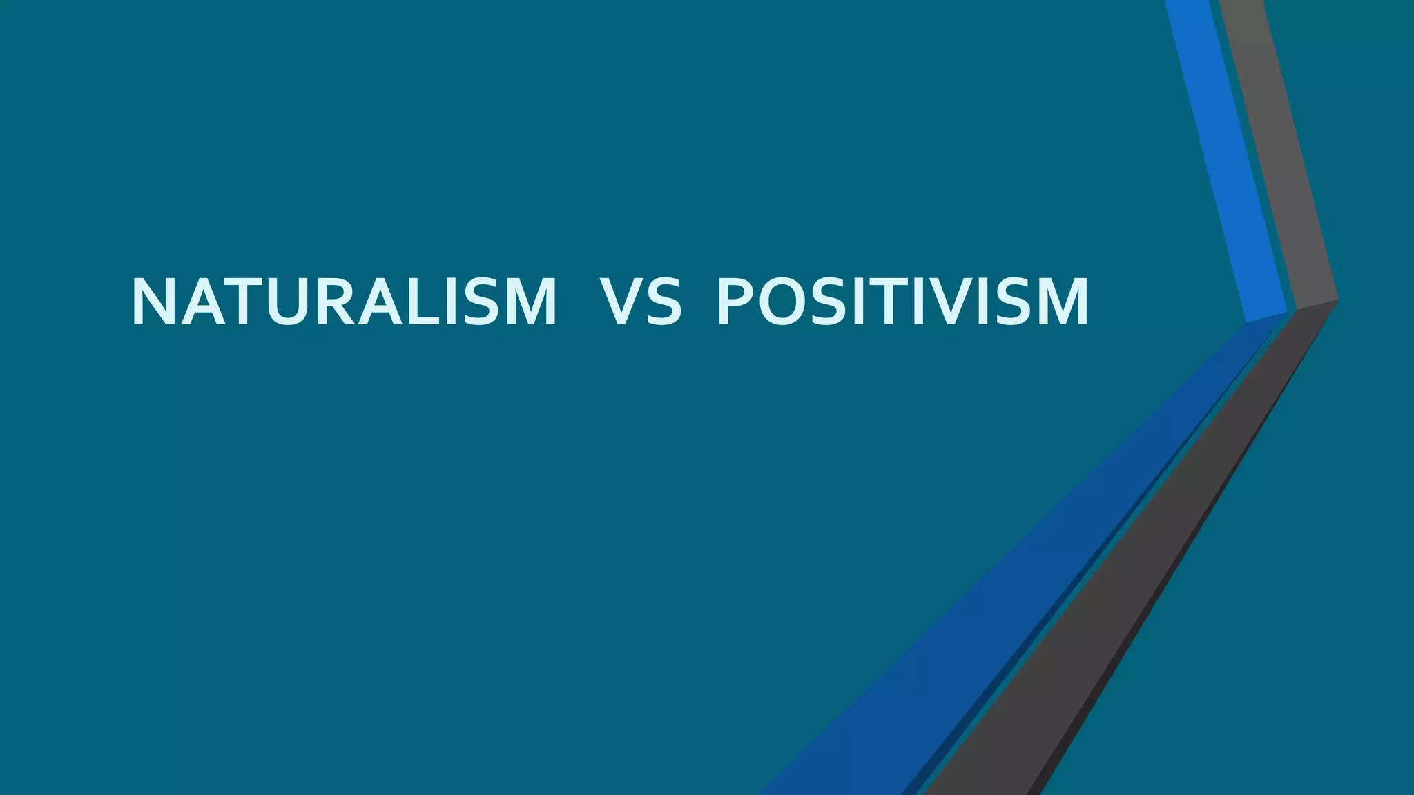 Naturalism vs positivism | PPTX