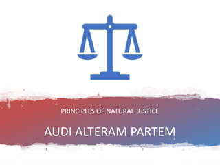 AUDI ALTERAM PARTEM: PRINCIPLES OF NATURAL JUSTICE | PPTX
