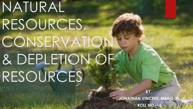 Natural resources, Conservation, & its Depletion. | PPTX