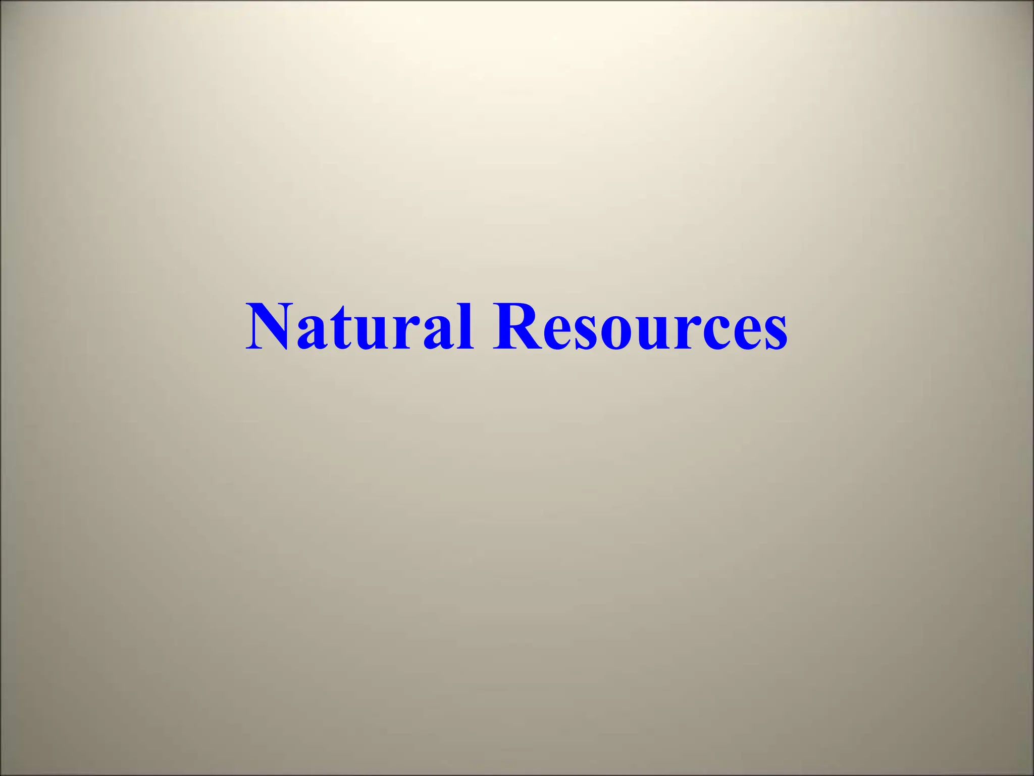 Natural Resources and its types in detail | PPT