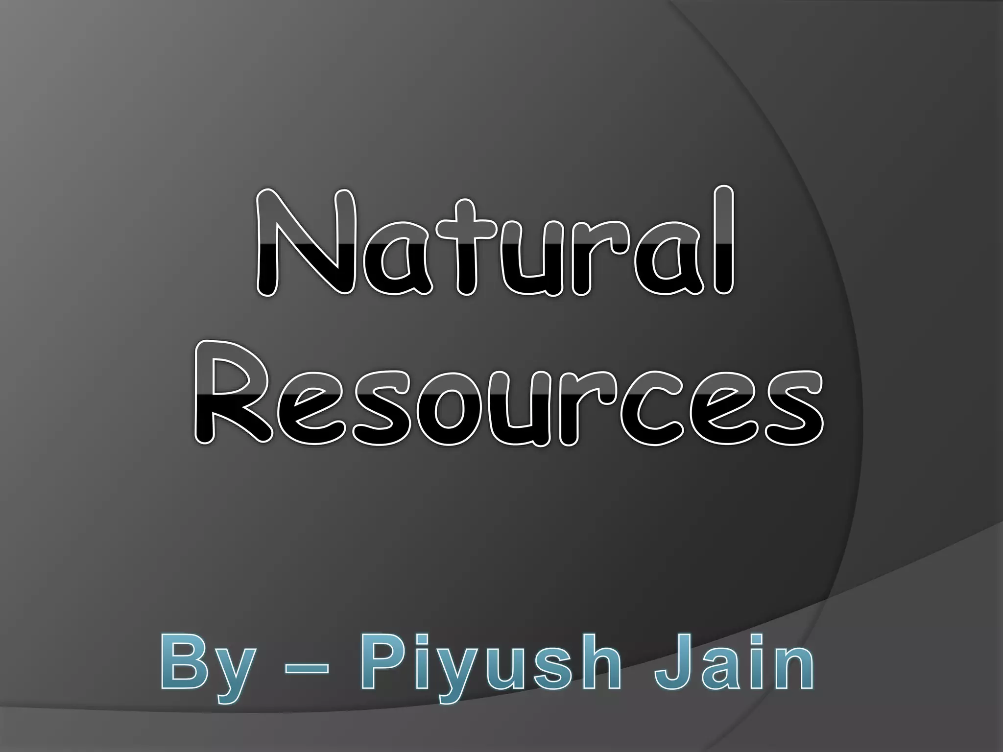 Natural resources ppt by piyush jain | PPTX
