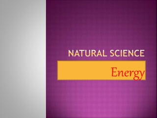 Natural science energy | PPTX
