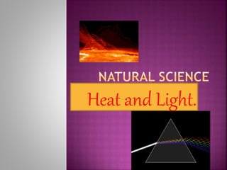 Natural science heat and light | PPTX