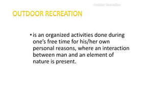 NATURE AND BACKGROUND OF OUTDOOR RECREATION.pptx