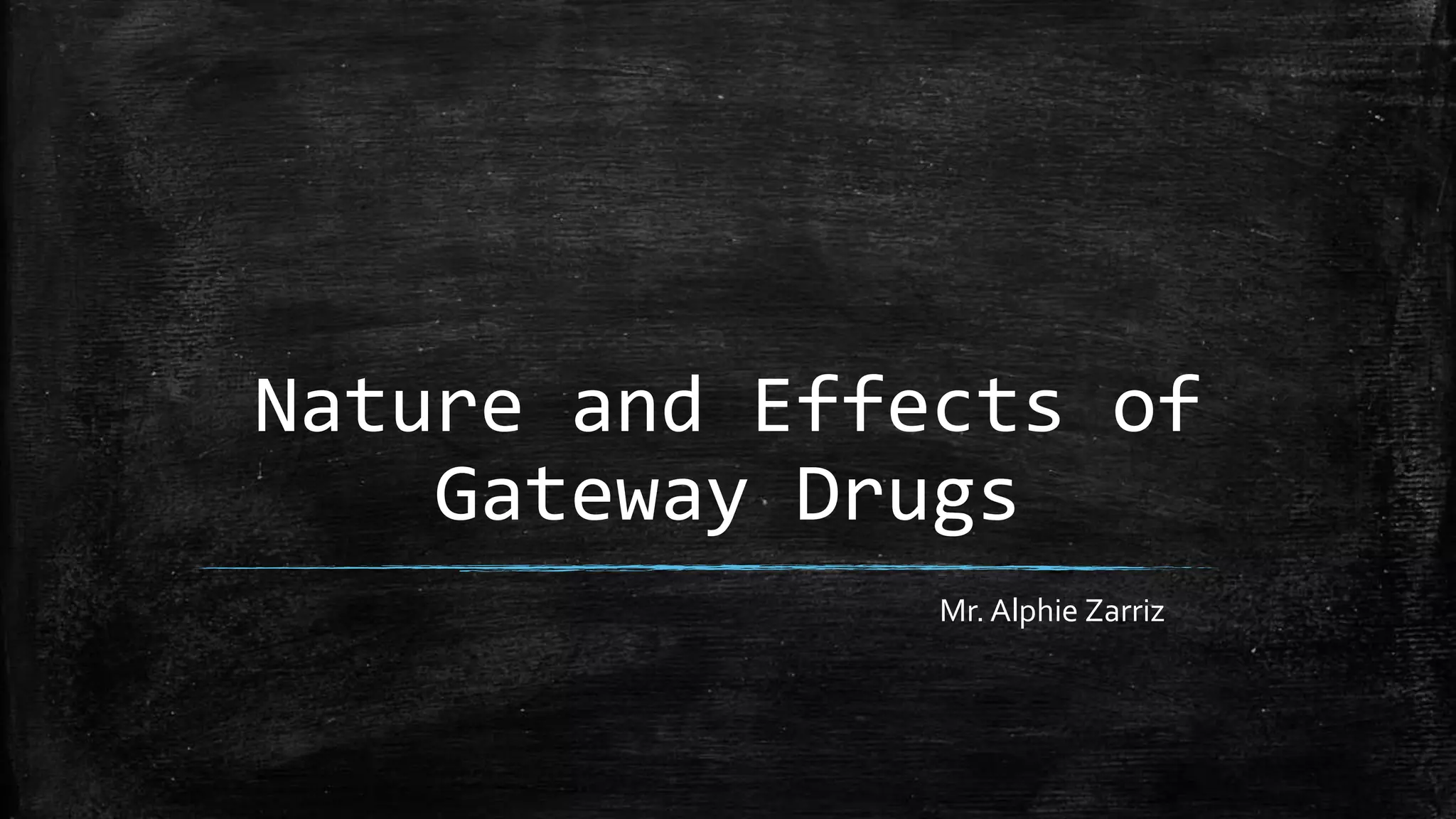 Nature and effects of gateway drugs | PPT