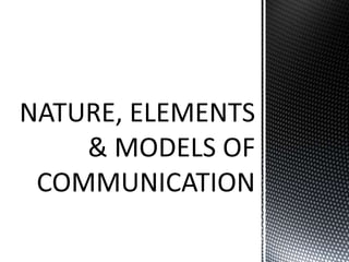 NATURE AND ELEMENTS OF COMMUNICATION.pptx