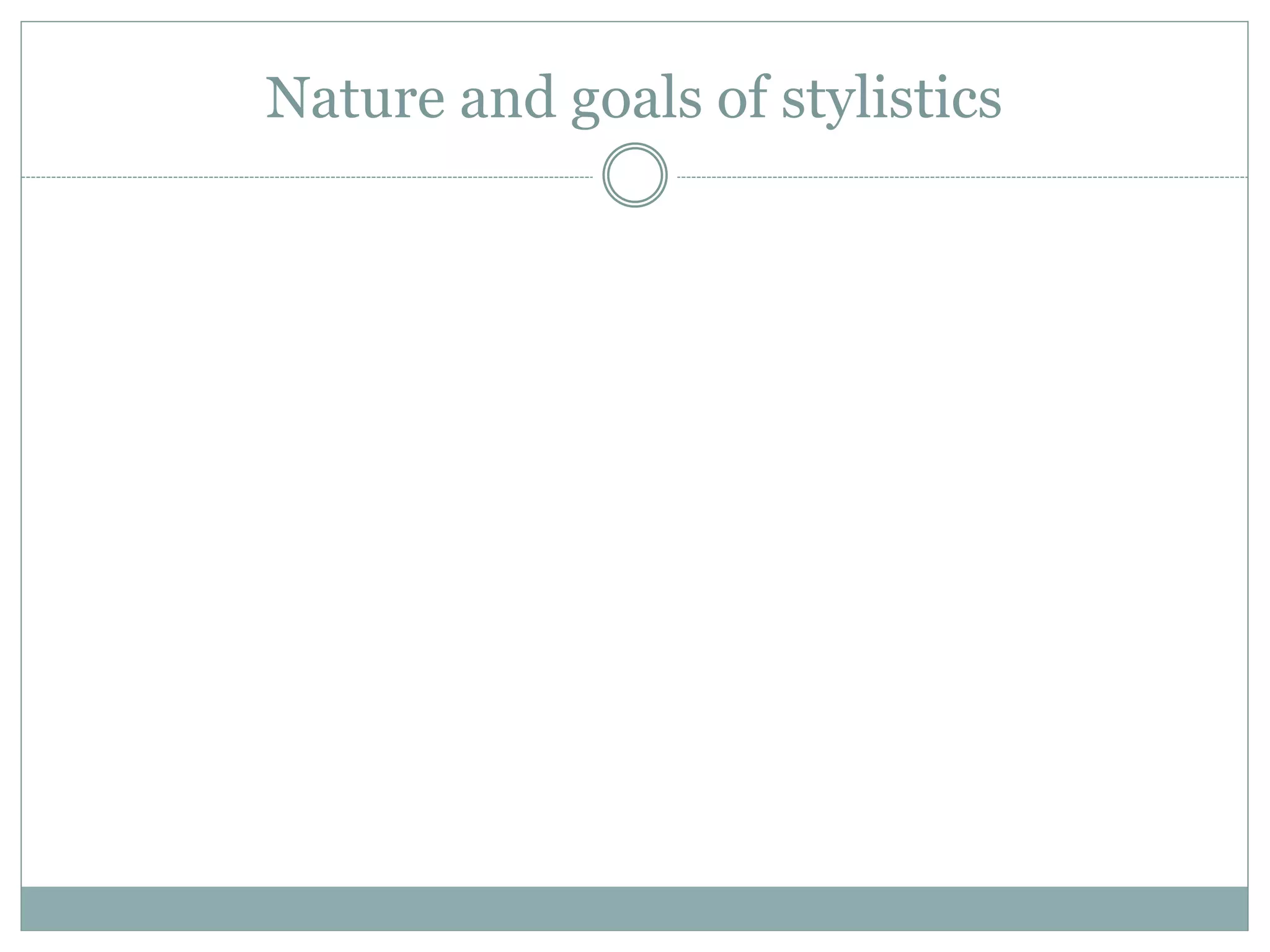 Nature and goals of stylistics.pptx