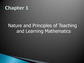 Nature and principles of teaching and learning math | PPTX