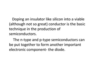 Nature and the characteristics of semi conductors(diodes and doped | PPTX