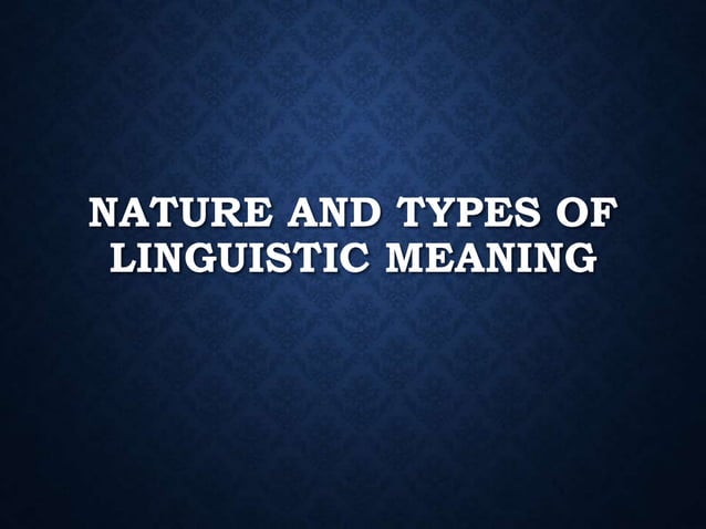 NATURE AND TYPES OF LINGUISTIC MEANING.ppt