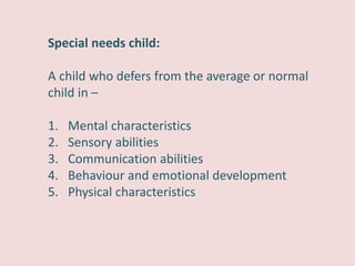 Nature, characteristics of special need children | PPTX