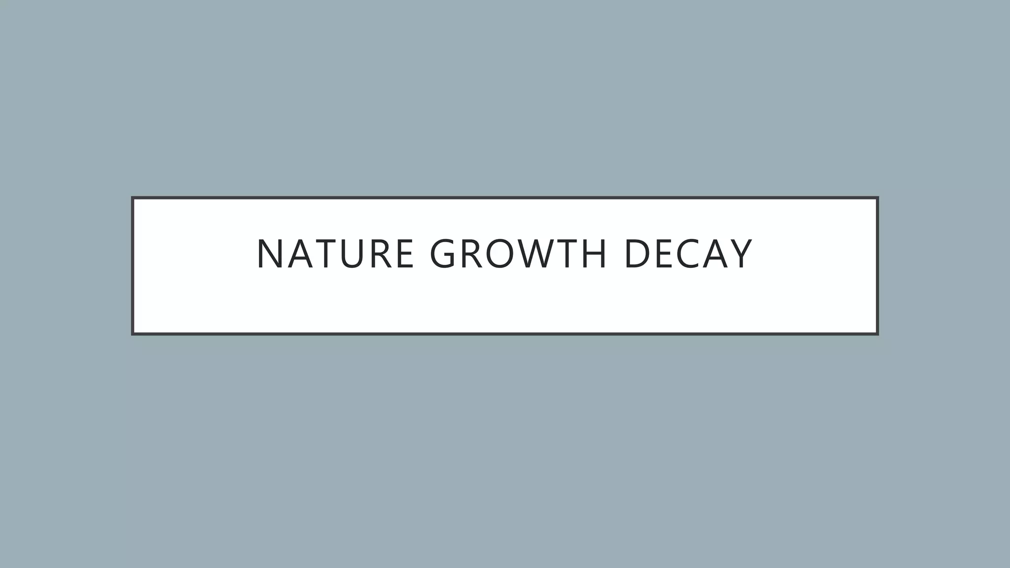 NATURE GROWTH DECAY.pptx