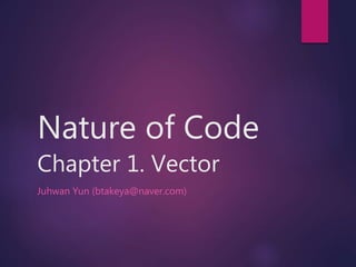 Nature of code - Chapter 1. Vector | PPT