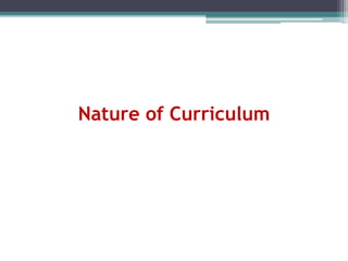 Nature of curriculum need and importance of curriculum development | PPTX