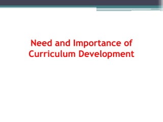 Nature of curriculum need and importance of curriculum development | PPT