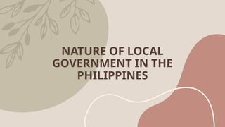 NATURE OF LOCAL GOVERNMENT IN THE PHILIPPINES.pptx