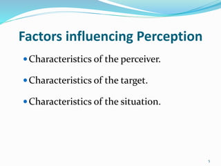 Nature of perception, characteristics of perciever, situation & target ...