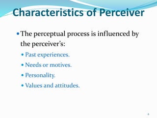 Nature of perception, characteristics of perciever, situation & target ...