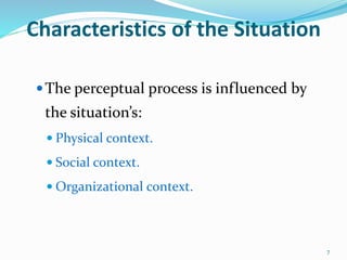 Nature of perception, characteristics of perciever, situation & target ...