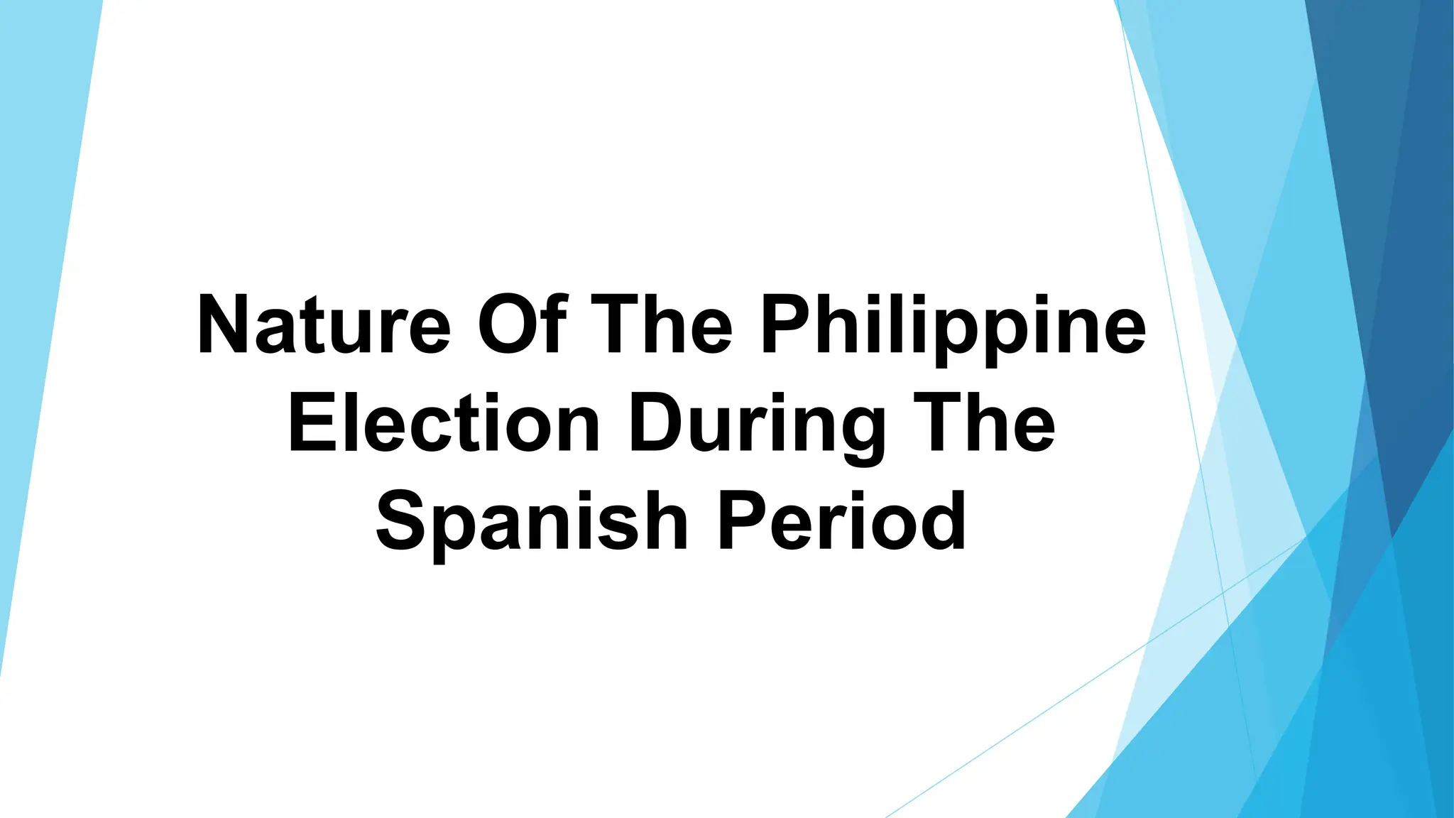 Nature Of The Philippine Election During The Spanish.ppt