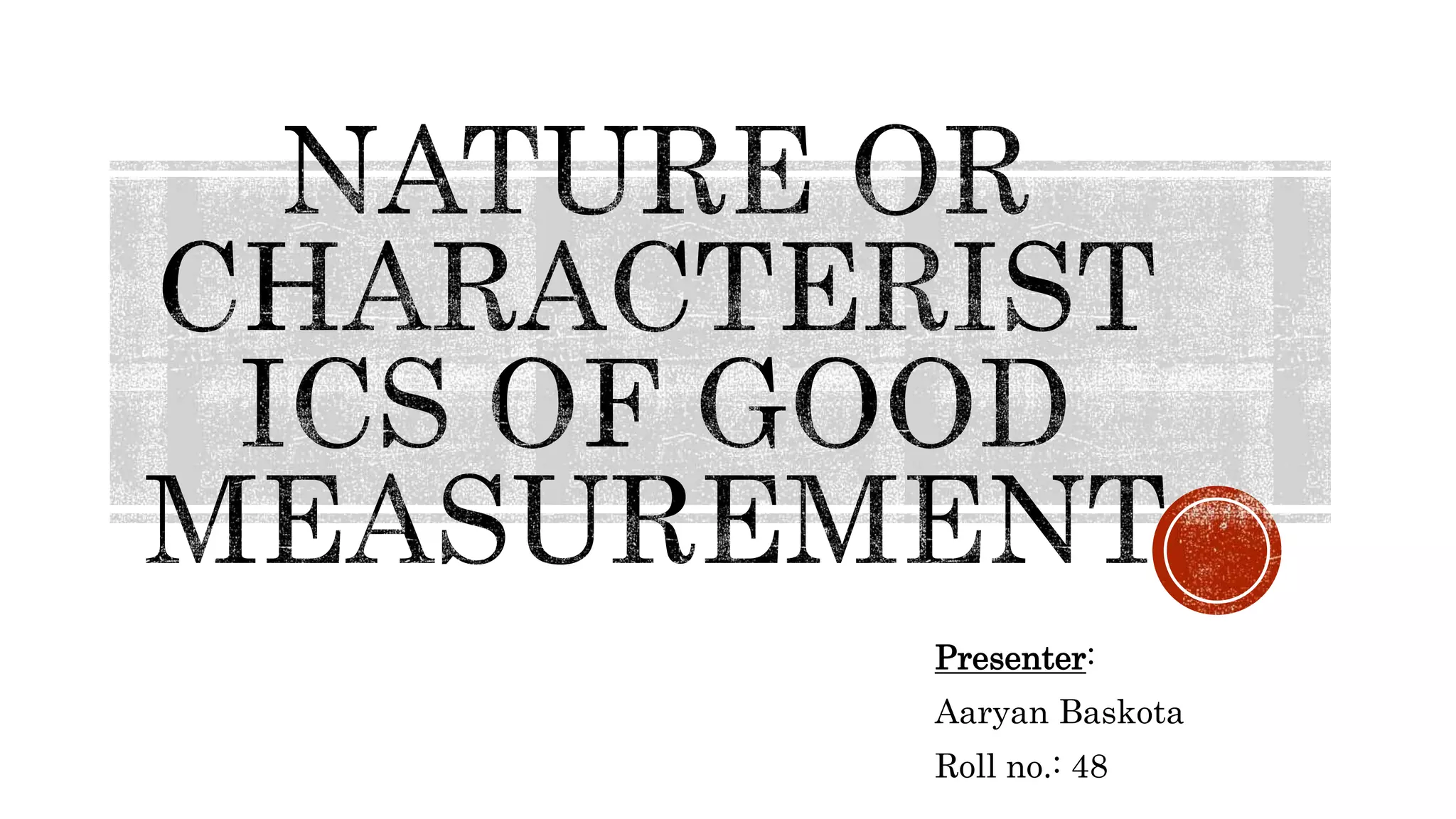 Nature or Characteristics of Good Measurement.pptx