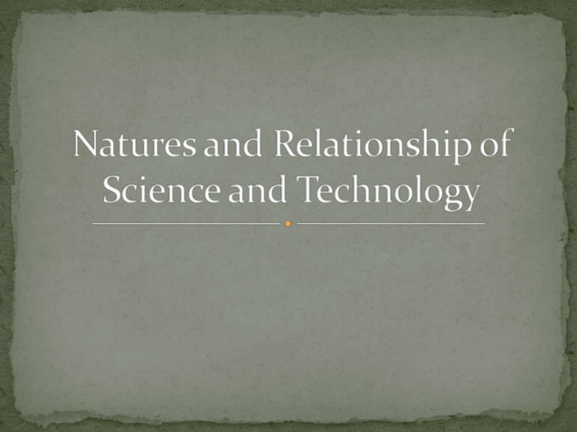 Natures and relationship of science and technology | PPTX | Science